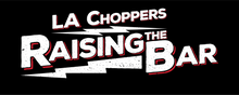 LA Choppers - Raising the Bar